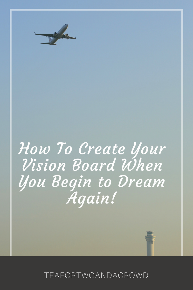 How To Create Your Vision Board When You Begin To Dream Again - She ...